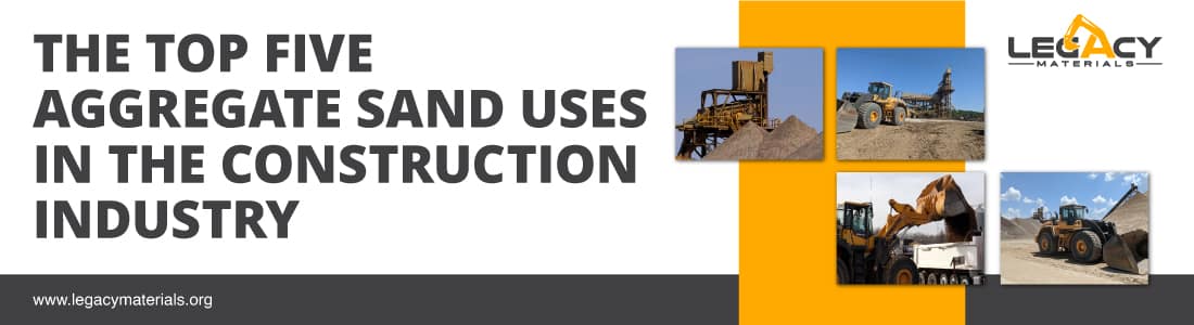 The Top Five Aggregate Sand Uses in the Construction Industry